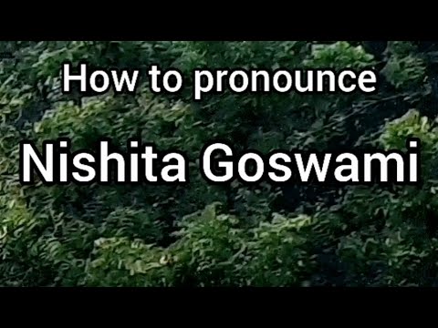 How to Pronounce Nishita Goswami
