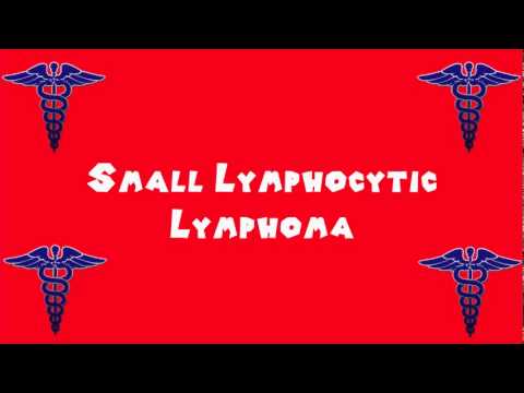 Pronounce Medical Words ― Small Lymphocytic Lymphoma