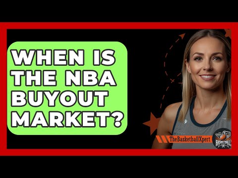 When Is The NBA Buyout Market? - The Basketball Xpert