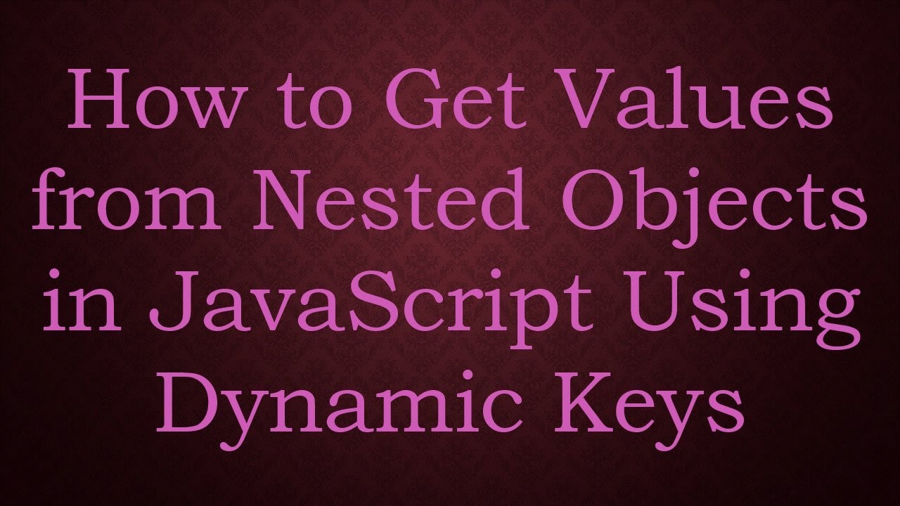 How to Get Values from Nested Objects in JavaScript Using Dynamic Keys