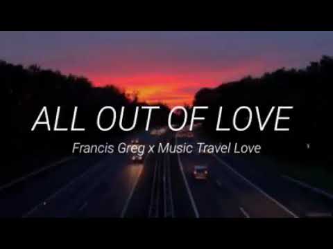 All Out Of Love - Francis Greg x Music Travel Love (lyrics)