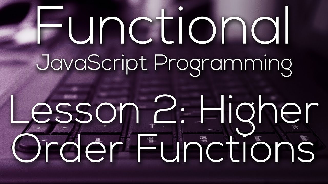 Functional JavaScript Programming 2 - Higher Order Functions