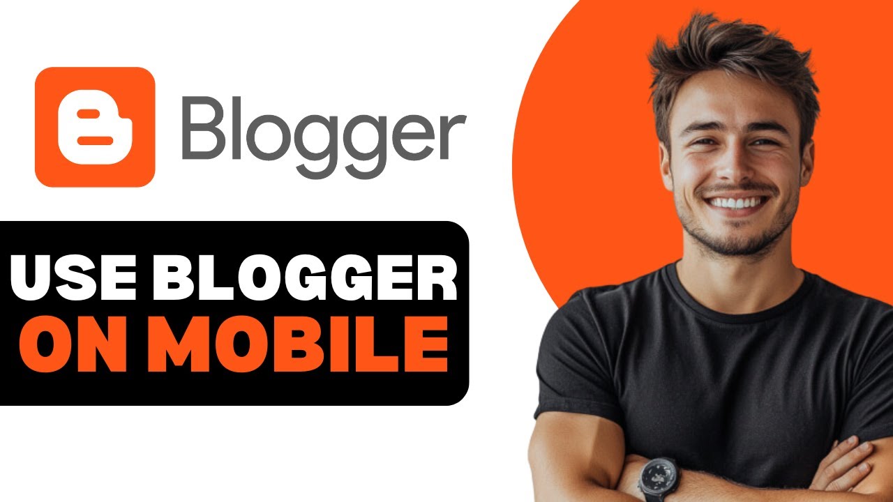 How To Use Blogger On Mobile 2025