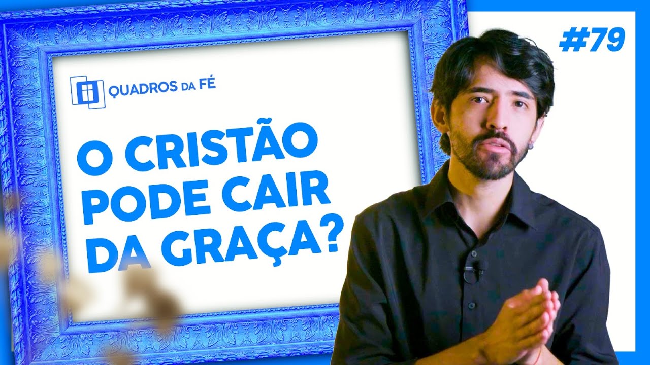 #79 - O EFEITO DO PECADO E A GRAÇA DE DEUS | Quadros da Fé