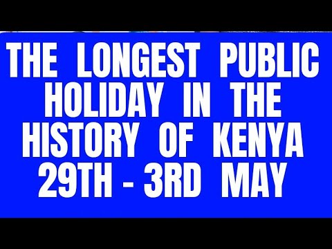 THE LONGEST PUBLIC HOLIDAY IN THE HISTORY OF kenya