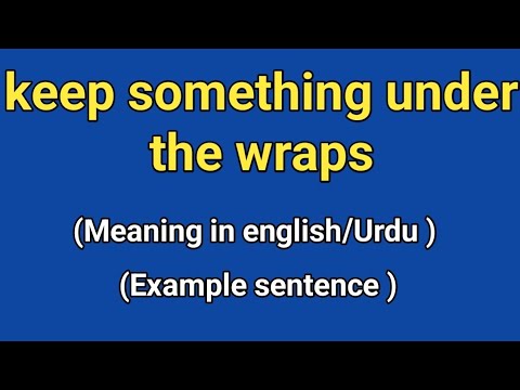 keep something under the wraps idiom meaning in urdu/hindi and use in sentence