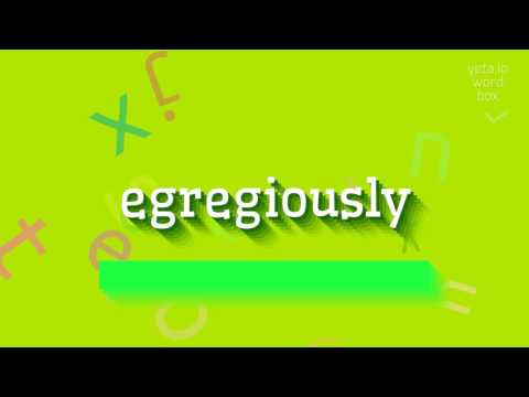 EGREGIOUSLY - HOW TO SAY EGREGIOUSLY?