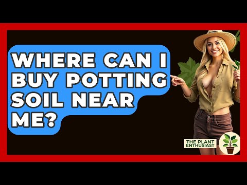Where Can I Buy Potting Soil Near Me? - The Plant Enthusiast