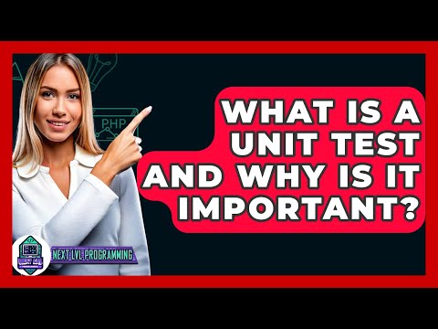 What Is A Unit Test And Why Is It Important? - Next LVL Programming