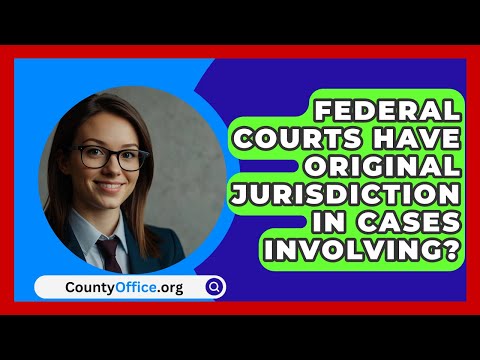Federal Courts Have Original Jurisdiction In Cases Involving? - CountyOffice.org