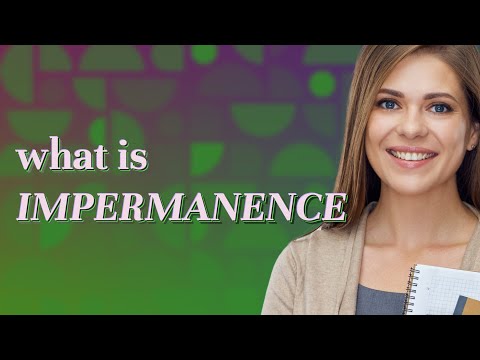 Impermanence | meaning of Impermanence