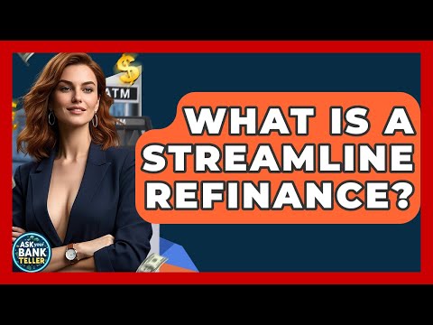 What Is A Streamline Refinance? - Ask Your Bank Teller