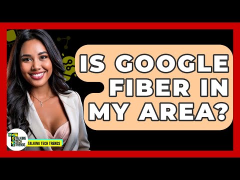Is Google Fiber In My Area? - Talking Tech Trends