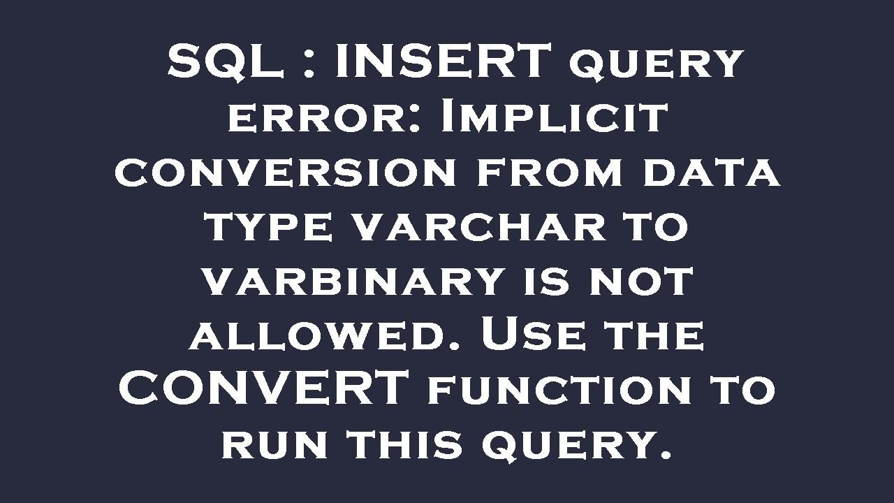 SQL : INSERT query error: Implicit conversion from data type varchar to varbinary is not allowed. Us