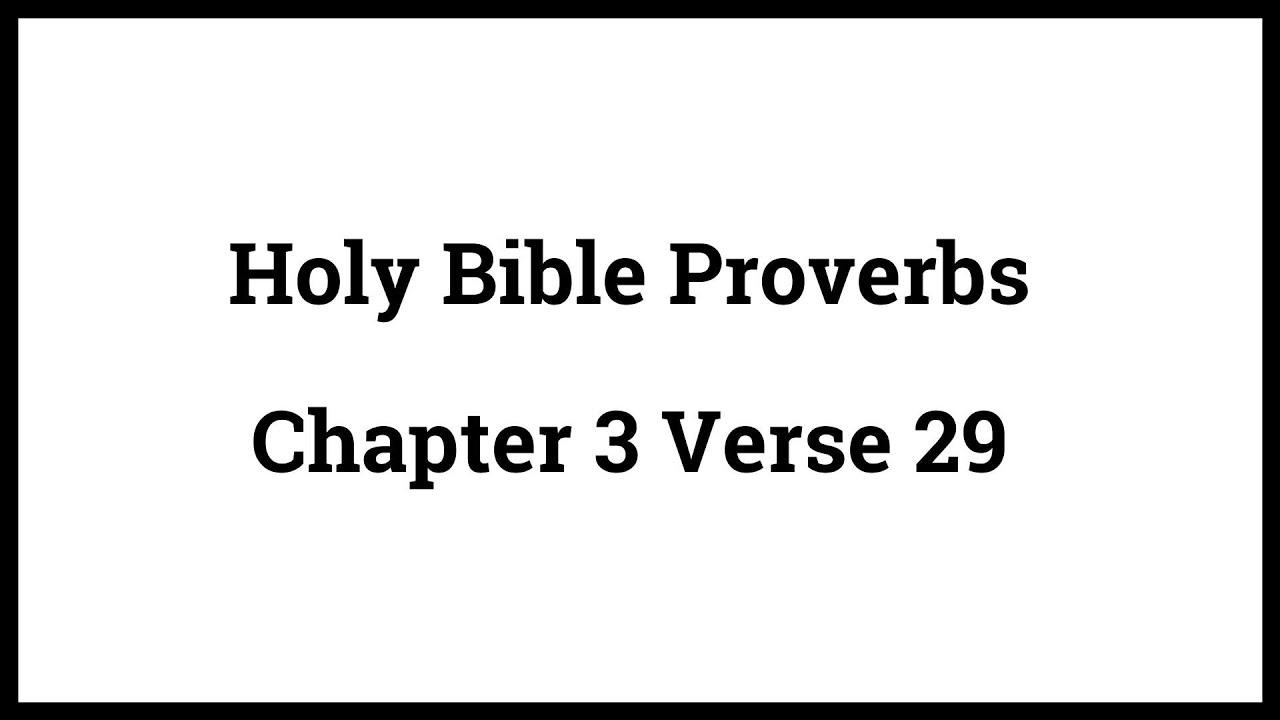Holy Bible Proverbs 3:29