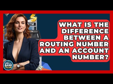 What Is The Difference Between A Routing Number And An Account Number? - Ask Your Bank Teller