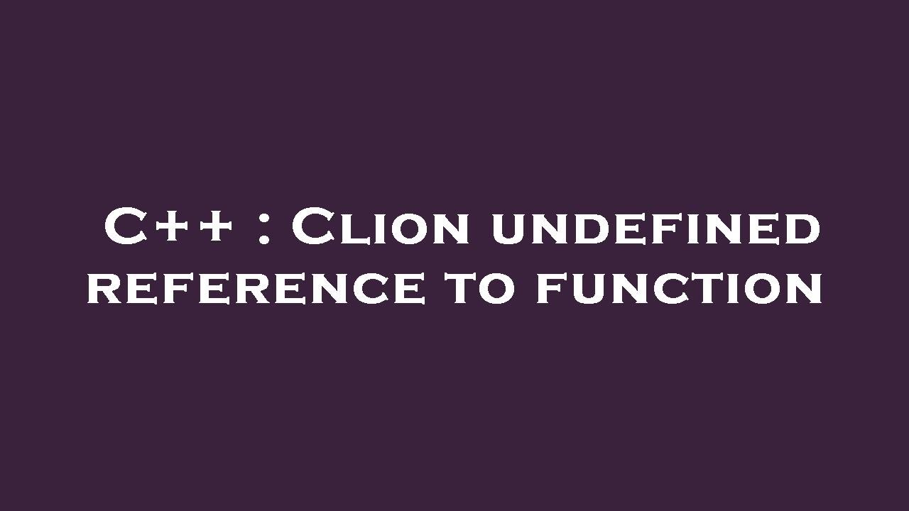 C++ : Clion undefined reference to function
