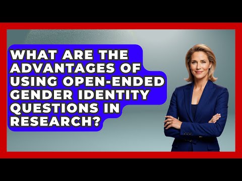 What Are the Advantages of Using Open-Ended Gender Identity Questions in Research?