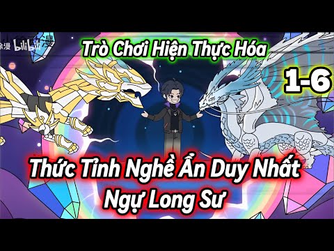 Trò Chơi Hiện Thức Hóa : Tôi Thức Tỉnh Nghề Ẩn Duy Nhất Ngự Long Sư | 1-6 | Hấp hẹ Vietsub