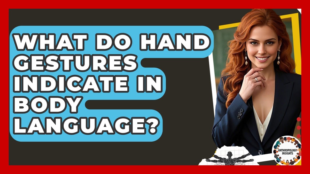What Do Hand Gestures Indicate In Body Language? - Anthropology Insights