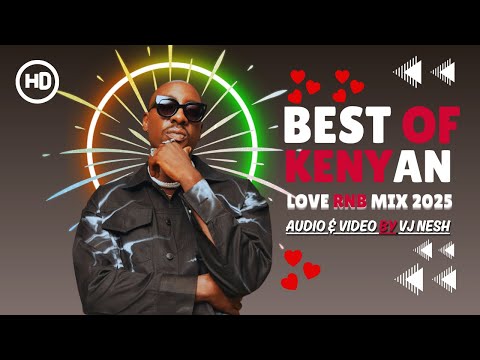 Best Of Kenyan Love RNB Mix |VJ Nesh Feat. Bien, Njerae, Mutoriah, Savara, Aki Sioni, Nairobi, V-BE