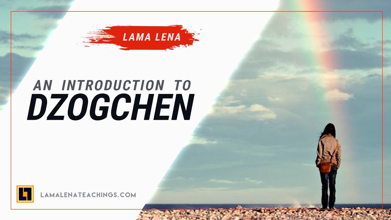 What is Dzogchen?: An Introduction - Lama Lena Teachings