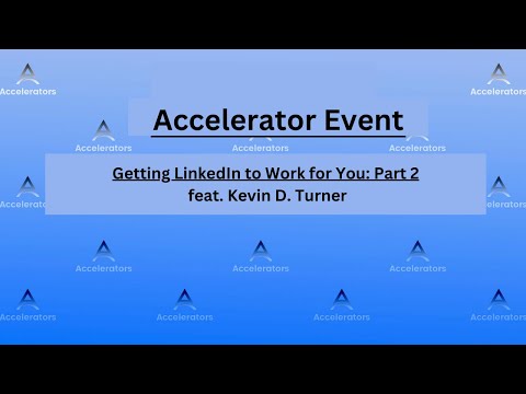 1/9 Accelerator Event: Getting LinkedIn to Work for You Part 2 feat. Kevin D. Turner