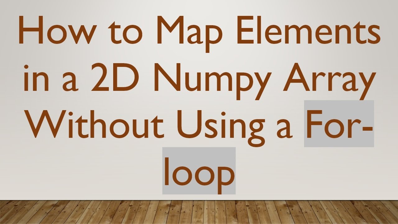 How to Map Elements in a 2D Numpy Array Without Using a For-loop