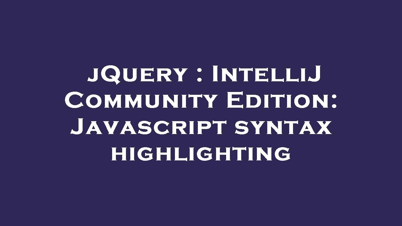 jQuery : IntelliJ Community Edition: Javascript syntax highlighting