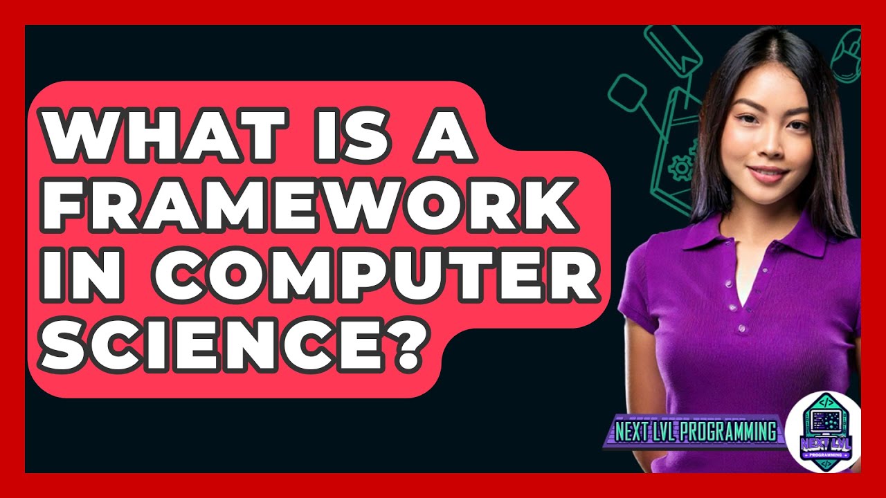 What Is A Framework In Computer Science? - Next LVL Programming