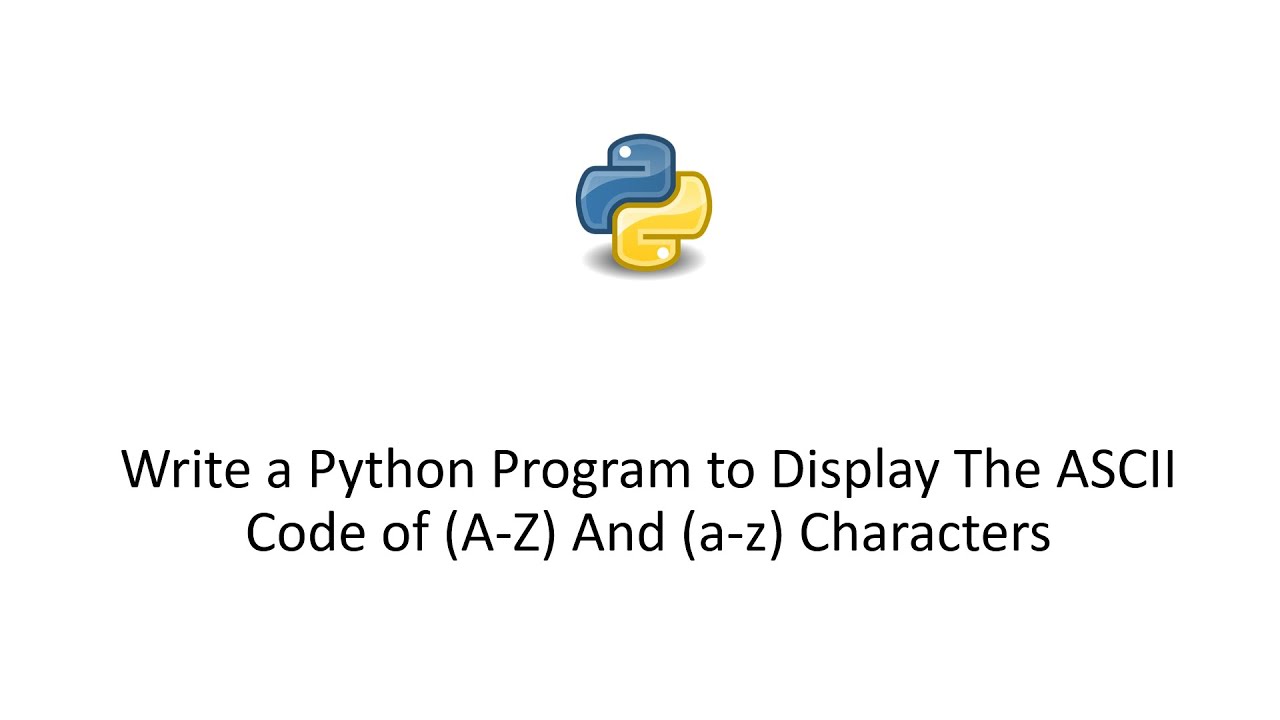 Write a Python Program to Display The ASCII Code of (A-Z) And (a-z) Characters