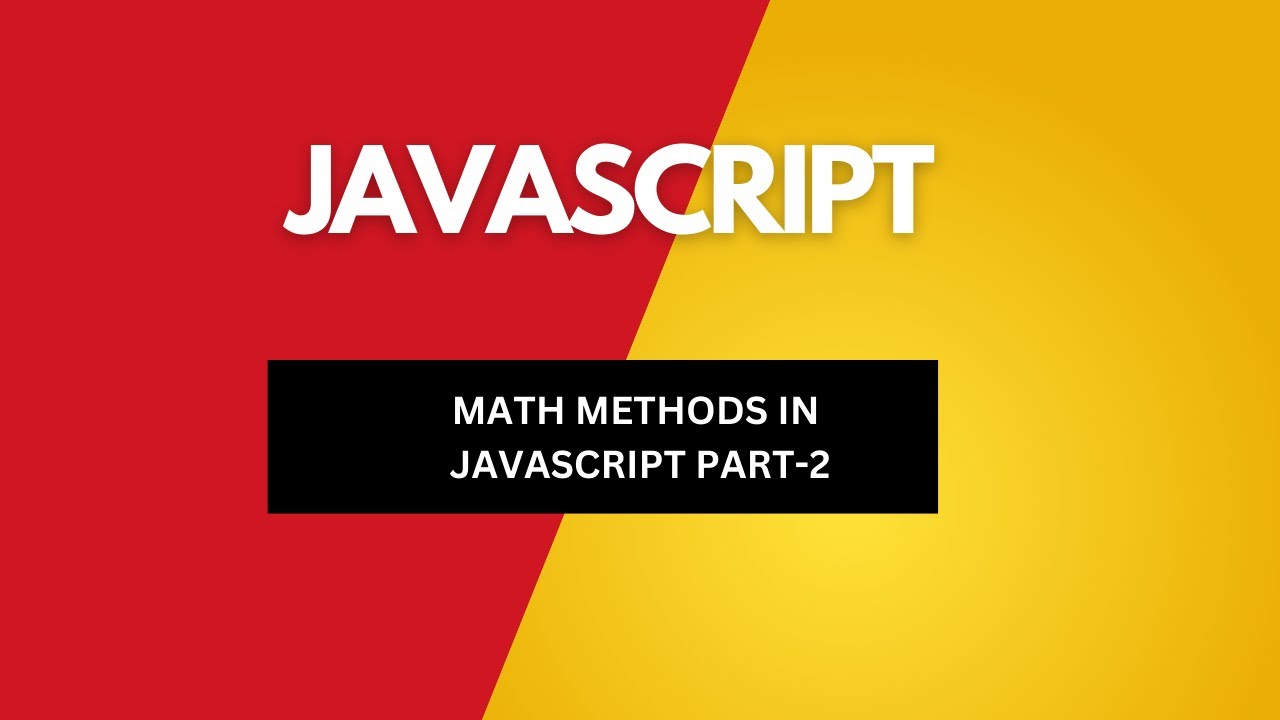 MATH METHODS IN JAVASCRIPT PART-2