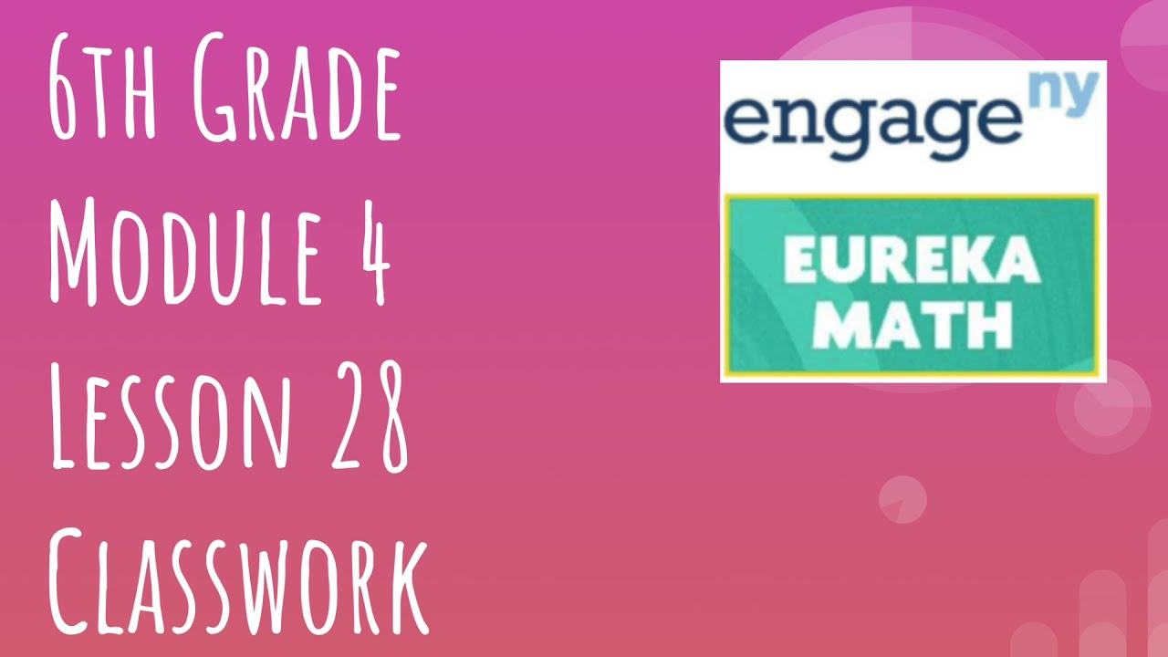 Engage NY // Eureka Math Grade 6 Module 4 Lesson 28 Classwork