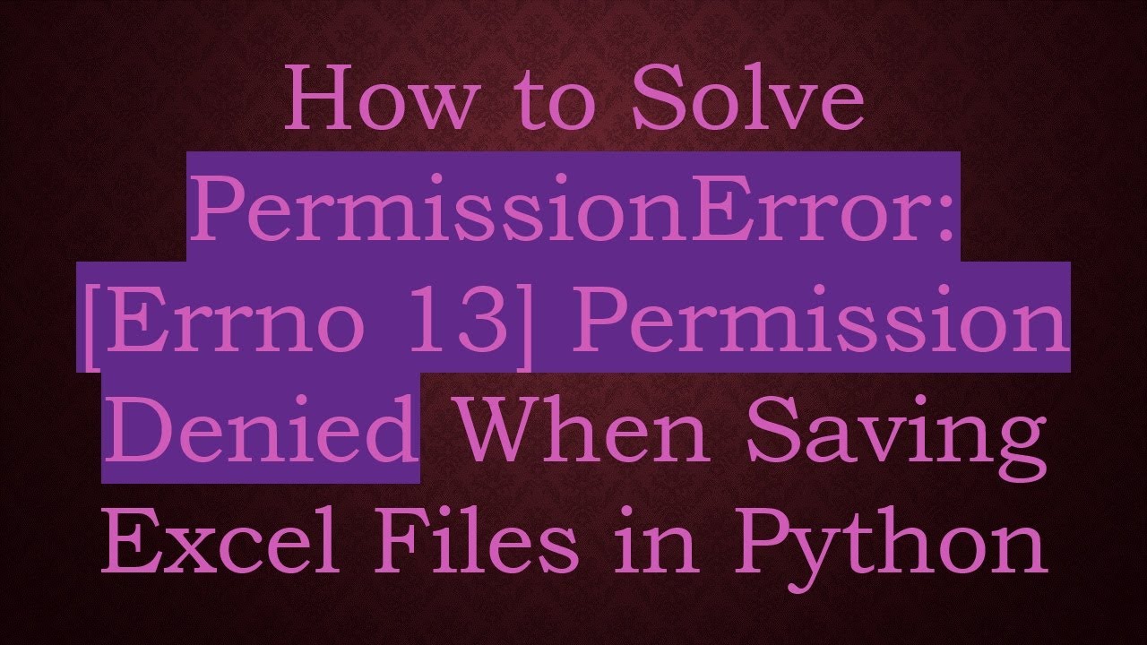 How to Solve PermissionError: [Errno 13] Permission Denied When Saving Excel Files in Python