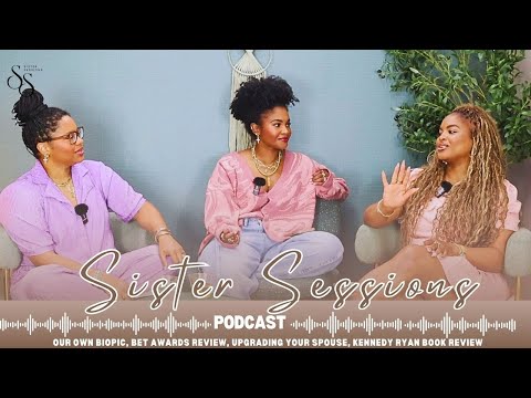 Sister Session || Our Own Biopic, BET Awards Review, Upgrading Your Spouse, Kennedy Ryan Book Review