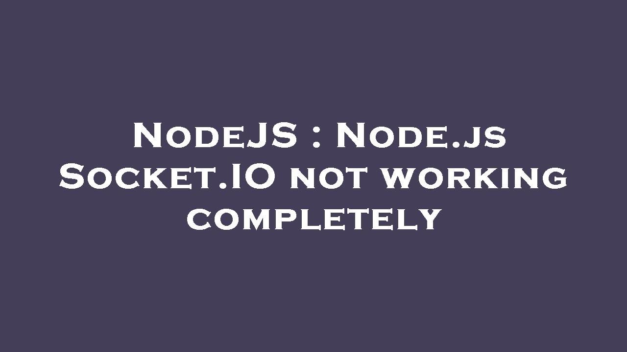 NodeJS : Node.js Socket.IO not working completely
