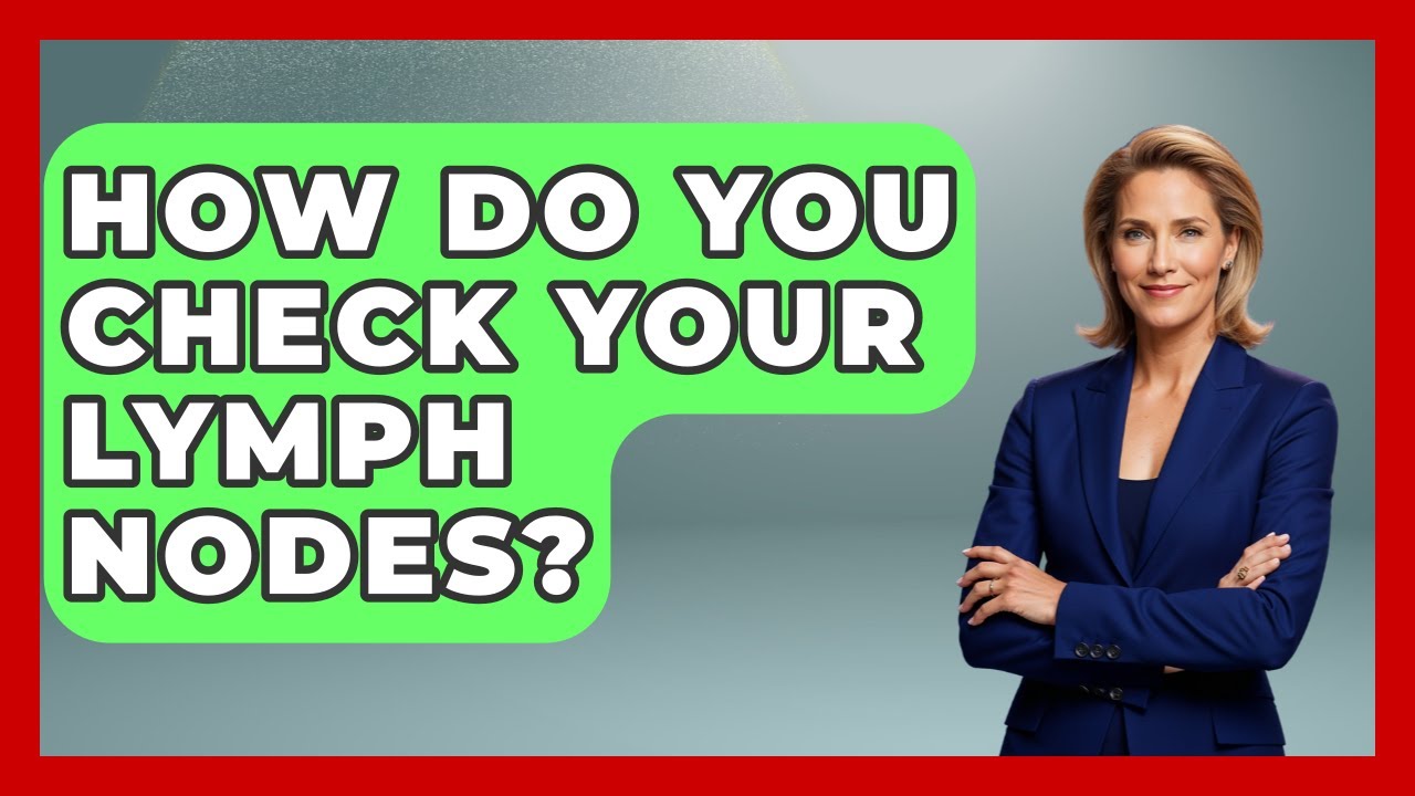 How Do You Check Your Lymph Nodes? - Ear Nose Throat Expert