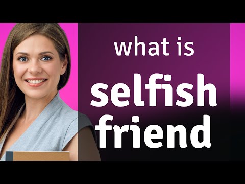 Understanding the Phrase "Selfish Friend" in English