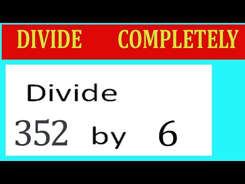 Divide 352 by 6 Divide completely