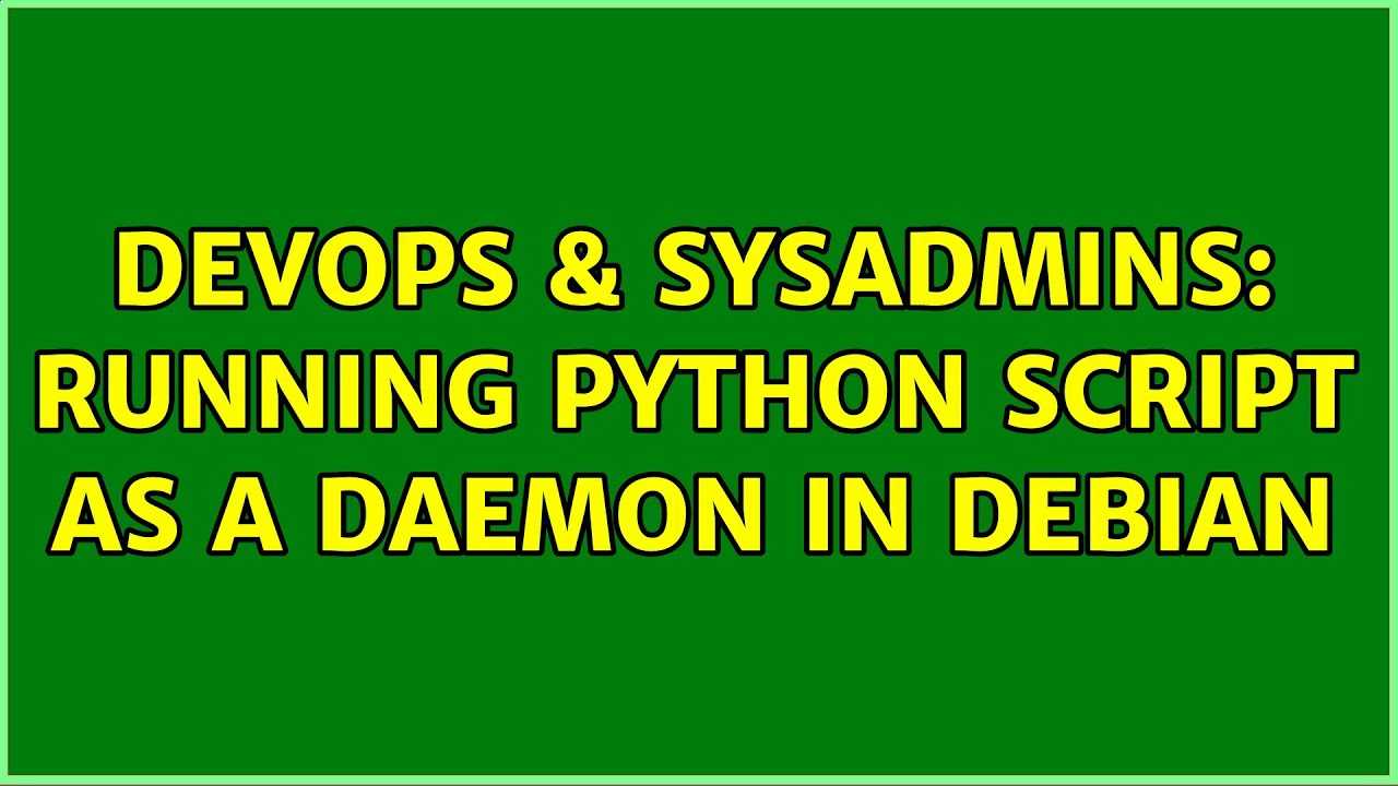 DevOps & SysAdmins: Running python script as a daemon in debian