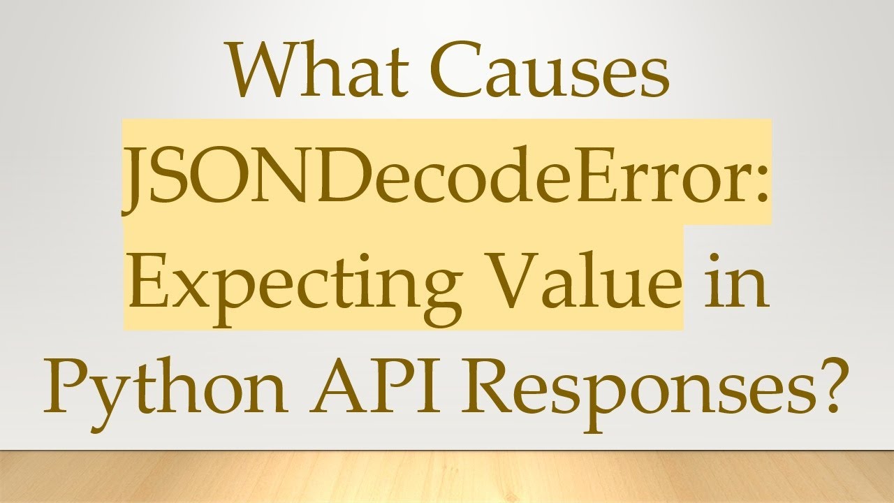 What Causes JSONDecodeError: Expecting Value in Python API Responses?