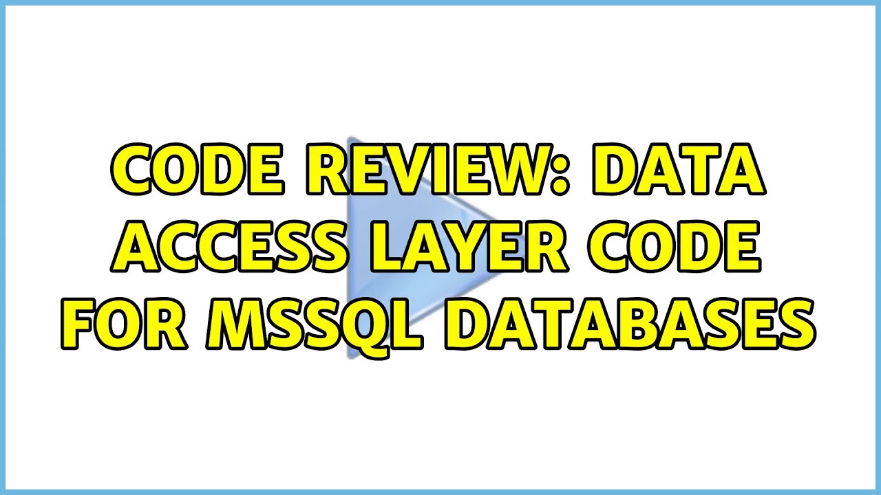 Code Review: Data Access Layer code for MSSQL Databases (3 Solutions!!)