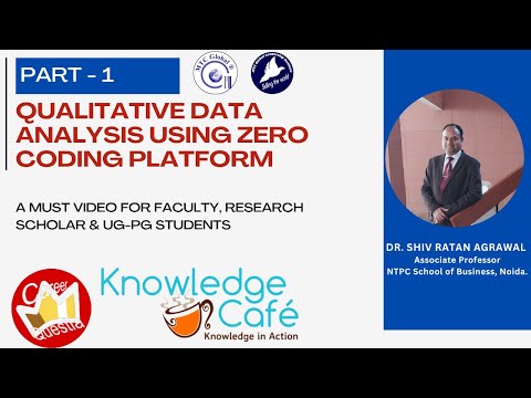 Qualitative Data Analysis Using Zero Coding Platforms, Part-1 : Dr. Shiv Ratan Agrawal