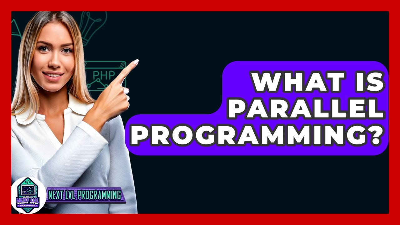 What Is Parallel Programming? - Next LVL Programming