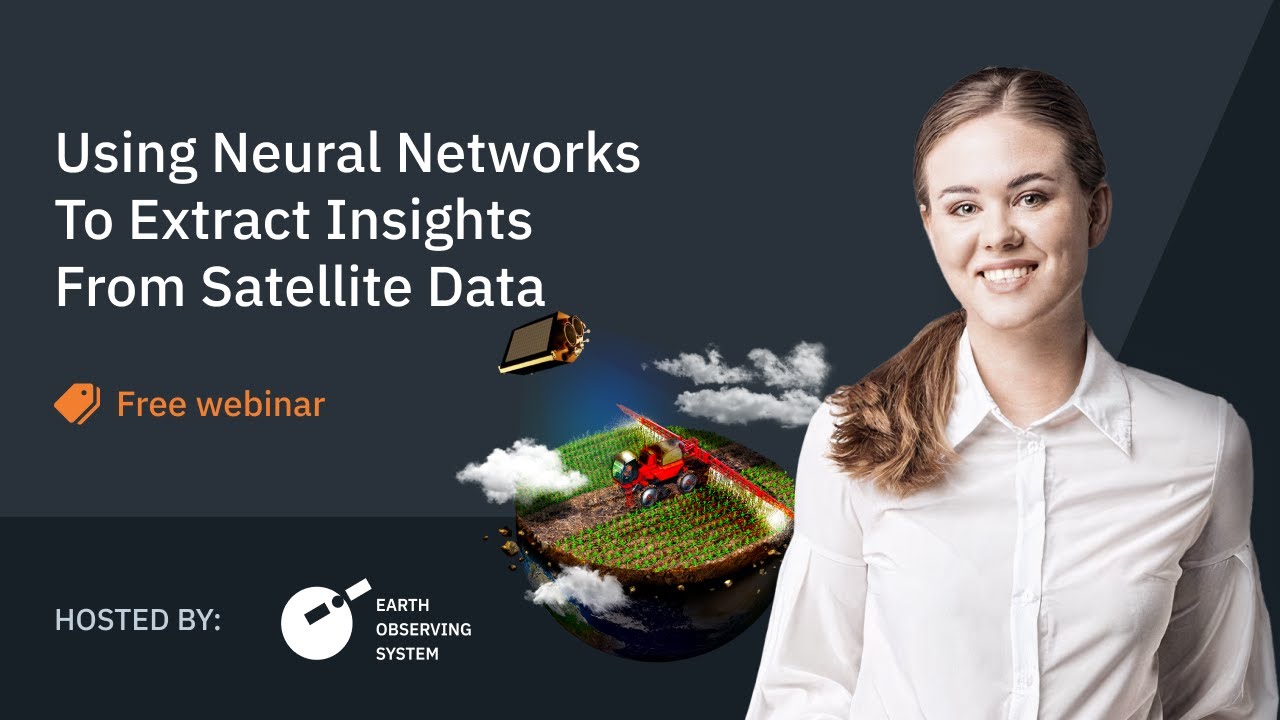 Webinar: How EOSDA uses neural networks to transform Satellite Data into actionable insights