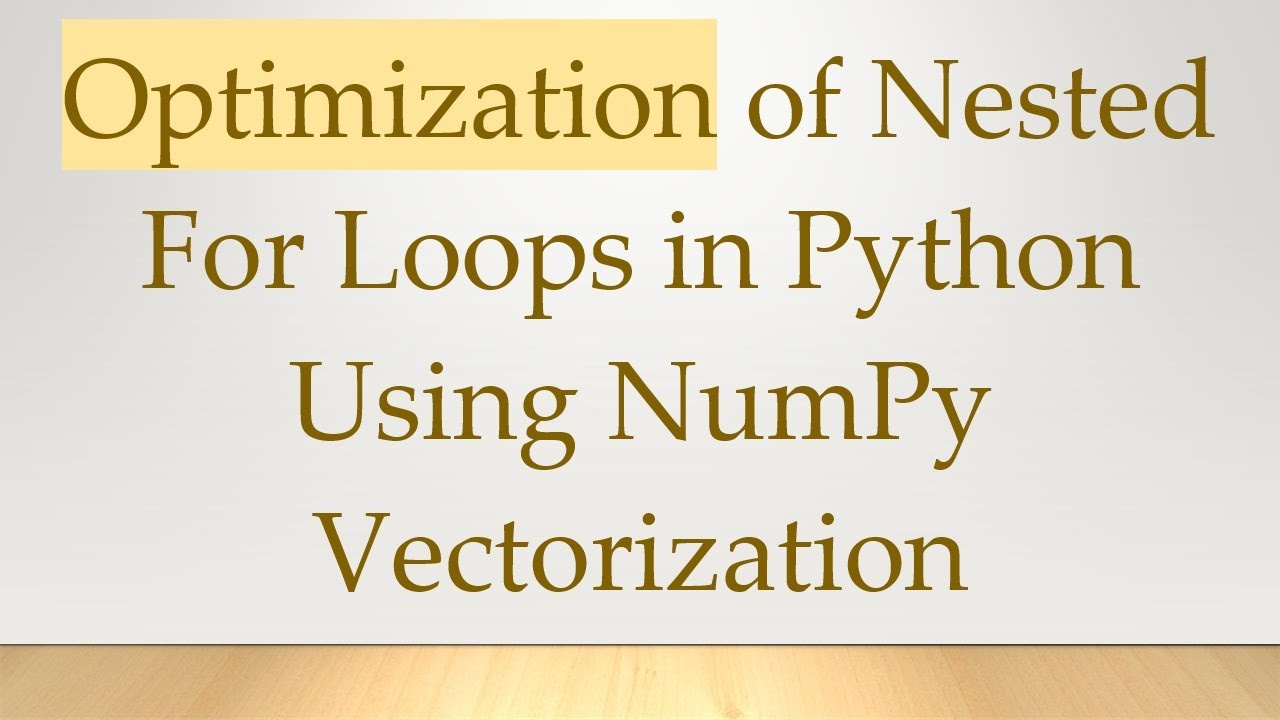 Optimization of Nested For Loops in Python Using NumPy Vectorization