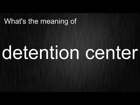What's the meaning of "detention center", How to pronounce detention center?