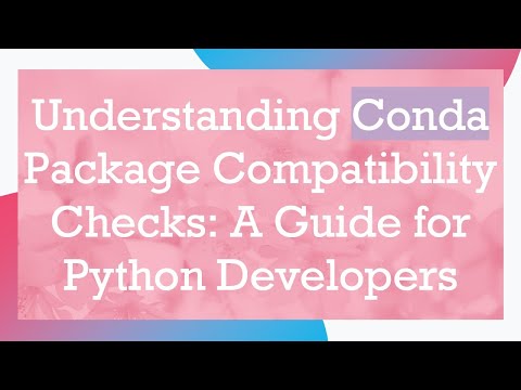 Understanding Conda Package Compatibility Checks: A Guide for Python Developers