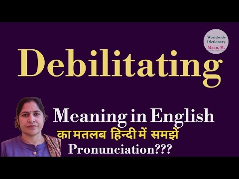 debilitating meaning l meaning of debilitating l debilitating ka hindi mein kya matlab hota hai l vo