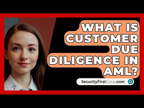 What Is Customer Due Diligence In AML? - SecurityFirstCorp.com